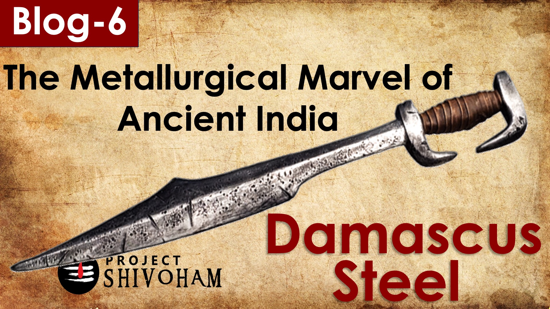 Metallurgical Marvel of India – The Damascus Steel – Project Shivoham